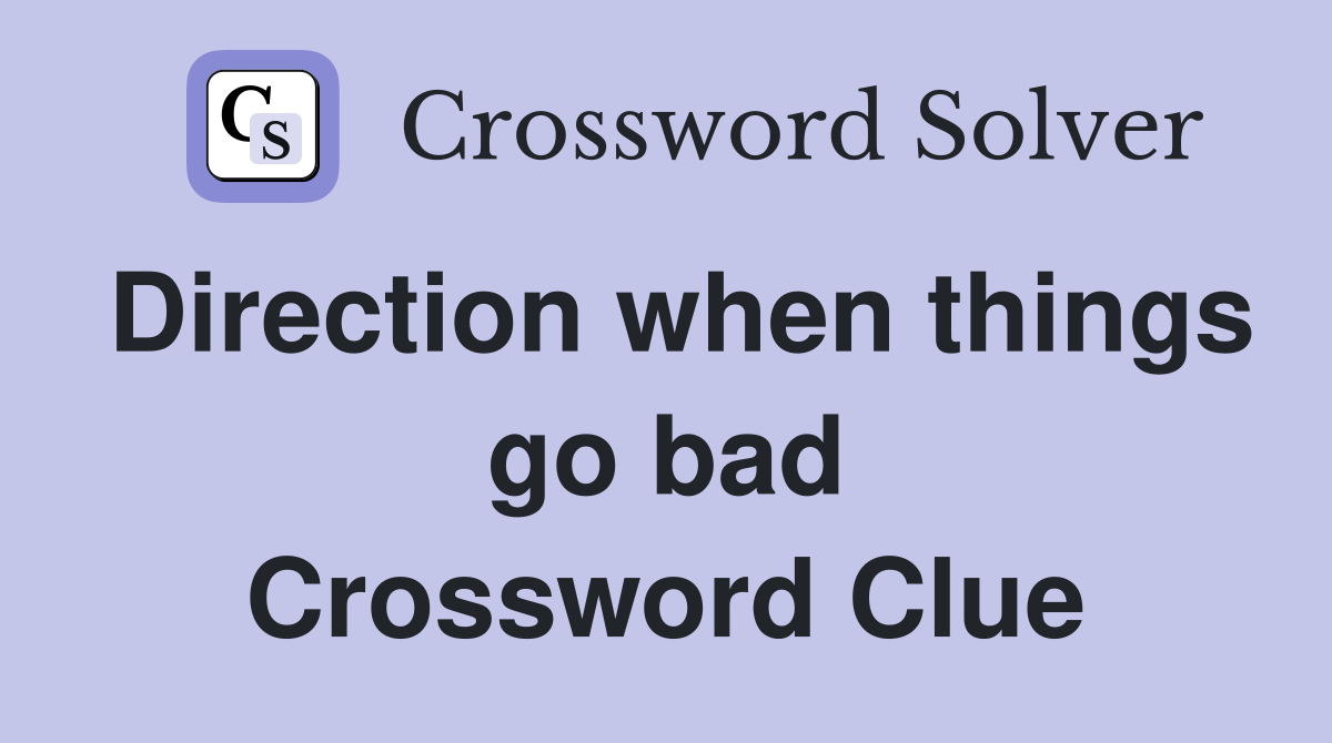 Direction when things go bad - Crossword Clue Answers - Crossword Solver